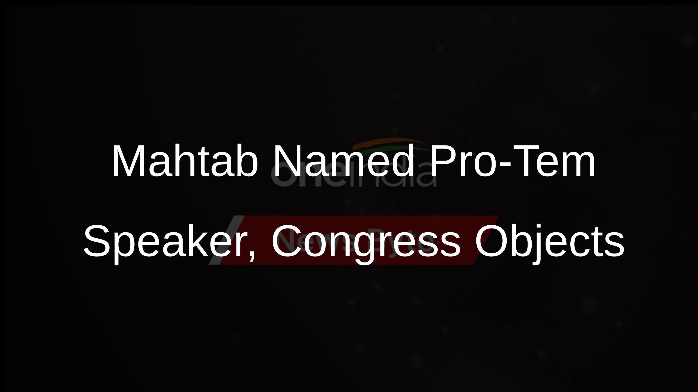 Bhartruhari Mahtab Named Pro-Tem Speaker Amid Opposition Critique ...