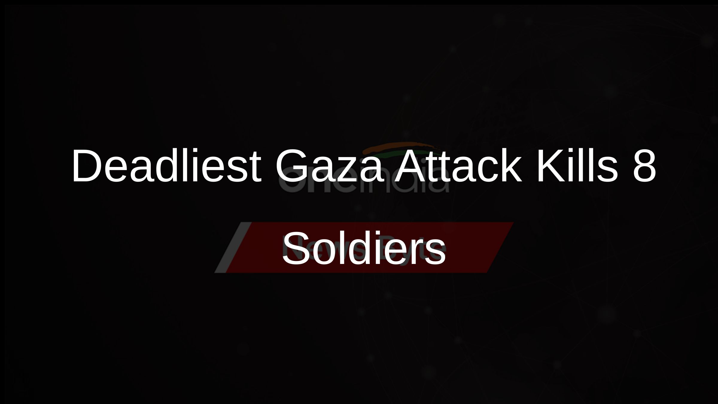 Deadliest Attack on Israeli Forces in Gaza: 8 Soldiers Killed ...