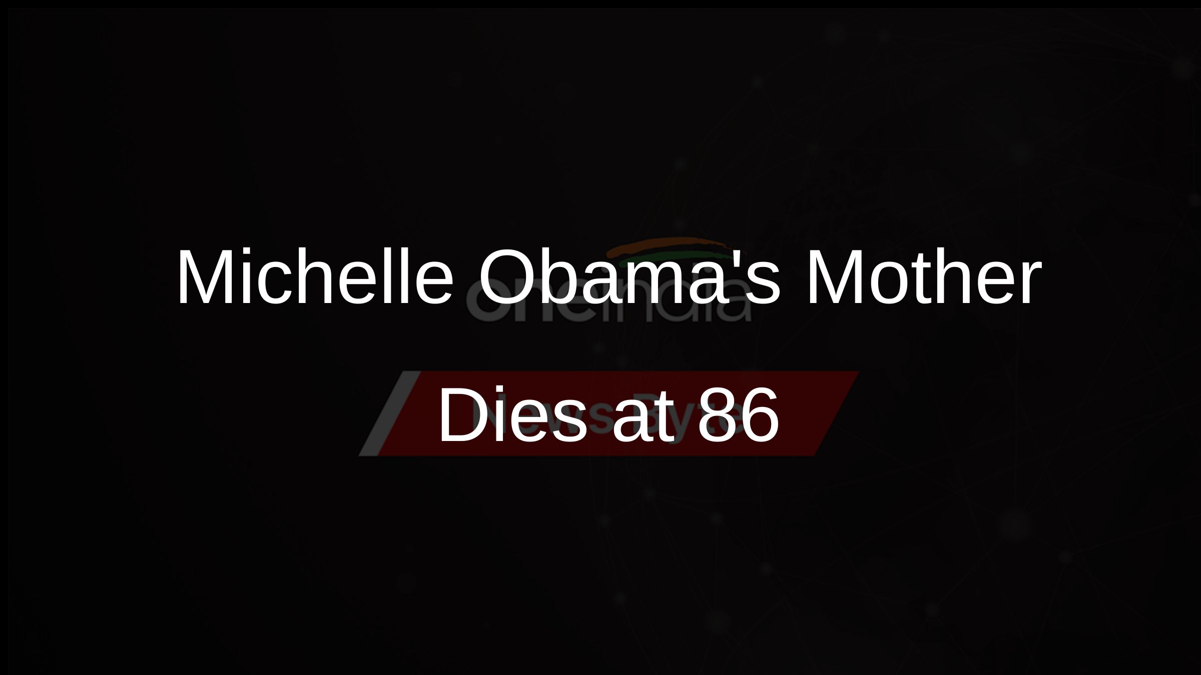Marian Robinson, Michelle Obama's Mother, Passes Away at 86 - Oneindia News