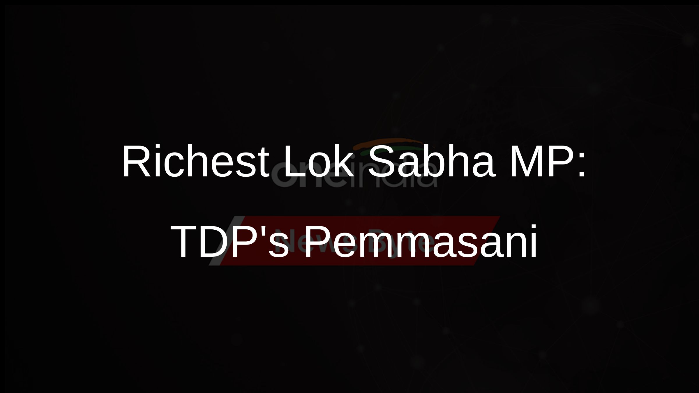 TDP's Pemmasani Becomes Richest MP in Lok Sabha Following Guntur Win ...