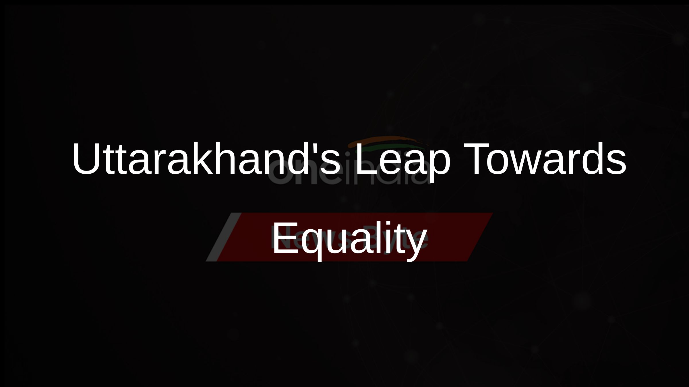 Uttarakhand's UCC: A Step Towards Equality and Unity in India ...