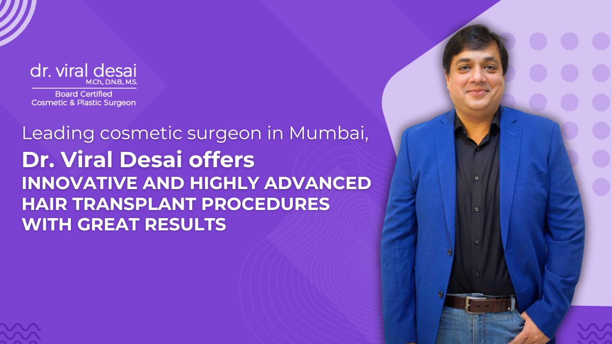 Leading cosmetic surgeon in Mumbai, Dr. Viral Desai offers innovative and highly advanced hair ...