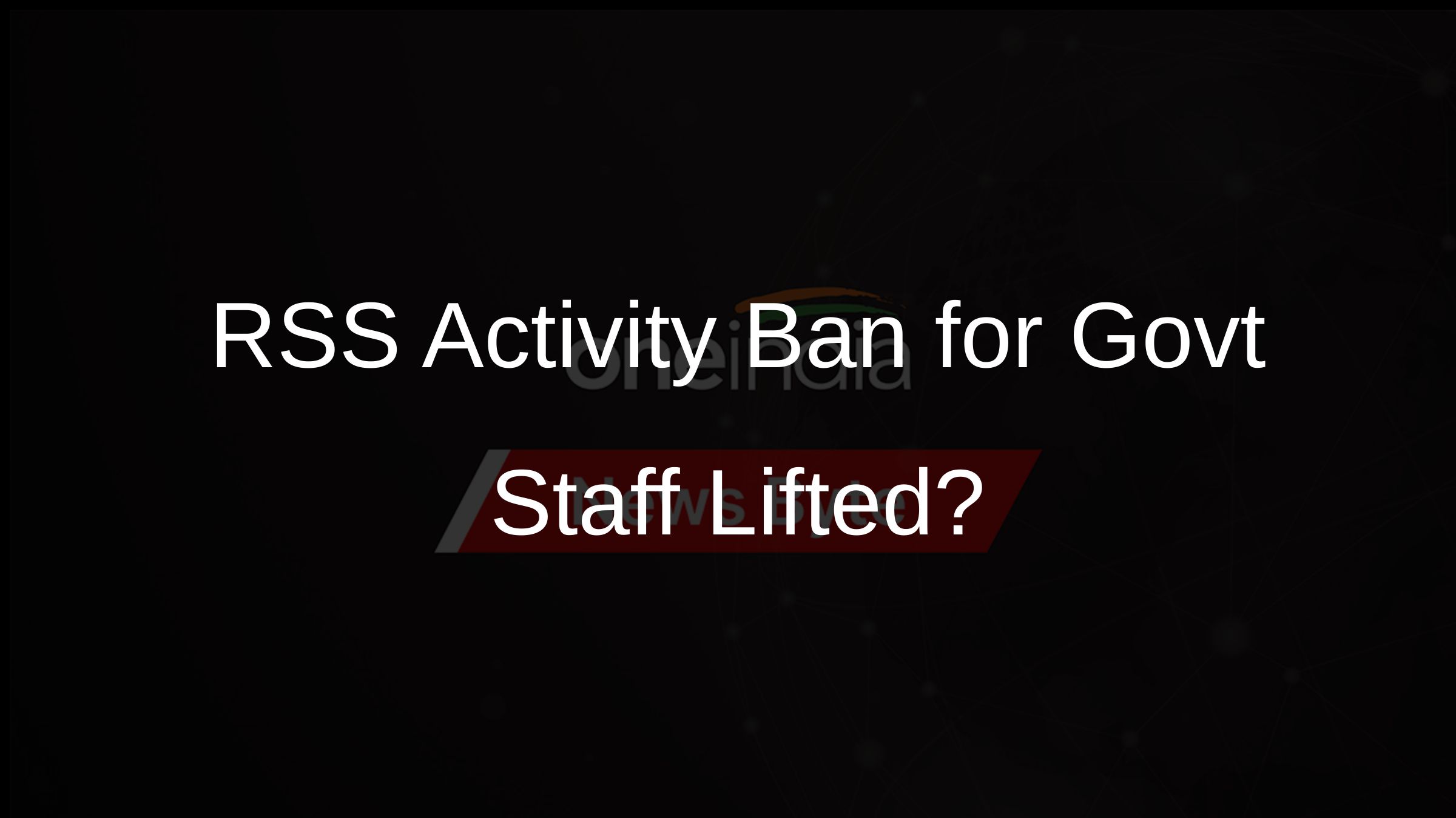 Govt Employees' Ban on RSS Activities Allegedly Lifted, Claims Congress ...