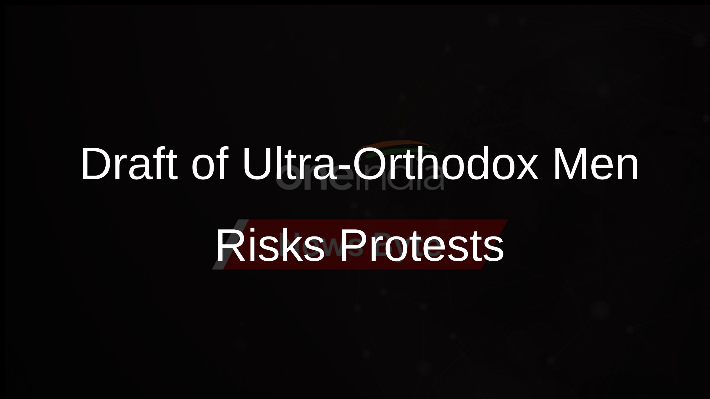 Israeli Military to Draft Ultra-Orthodox Men, Impacting Government ...