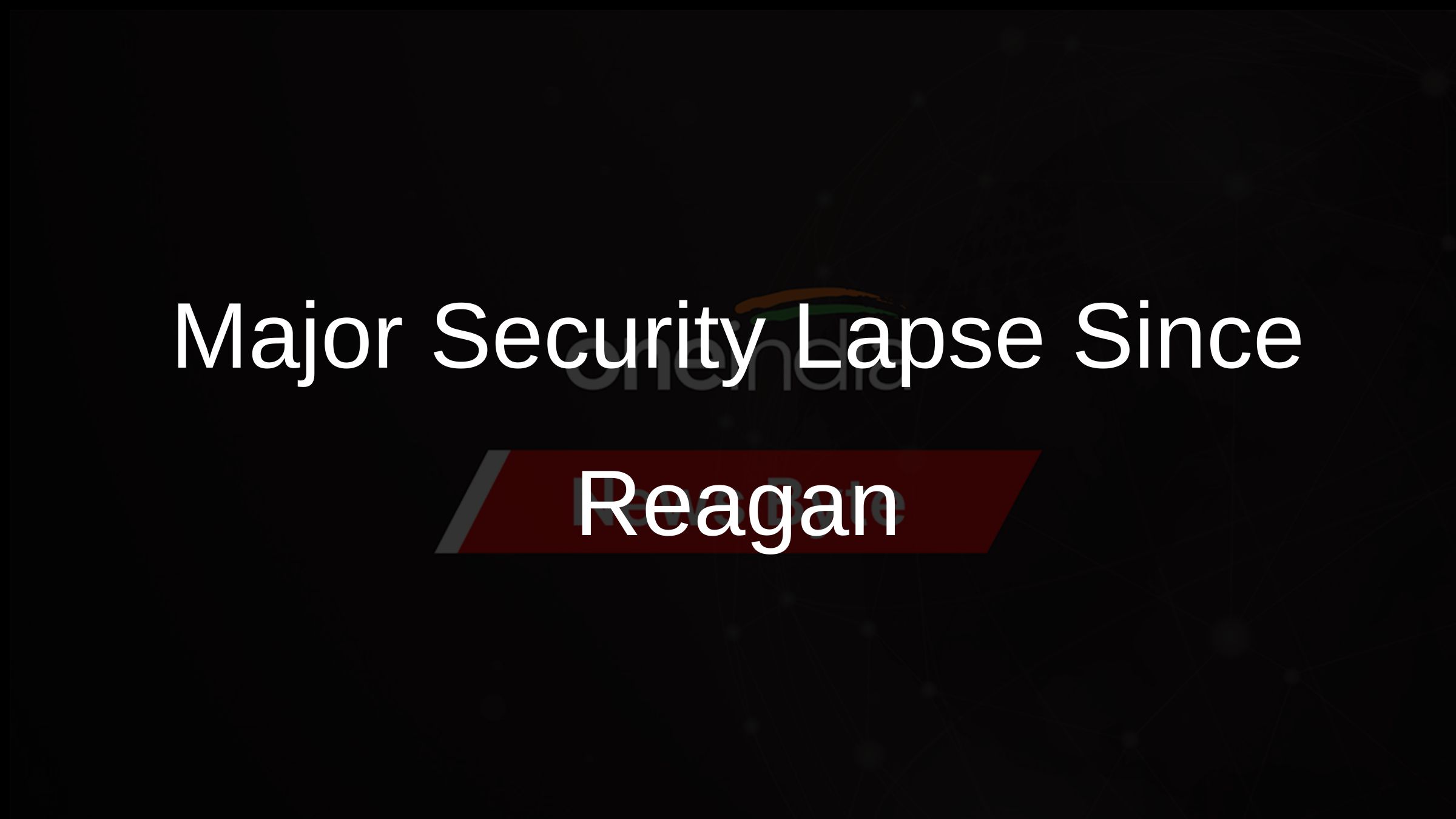 Secret Service Admits Major Security Lapse Since Reagan Era - Oneindia News