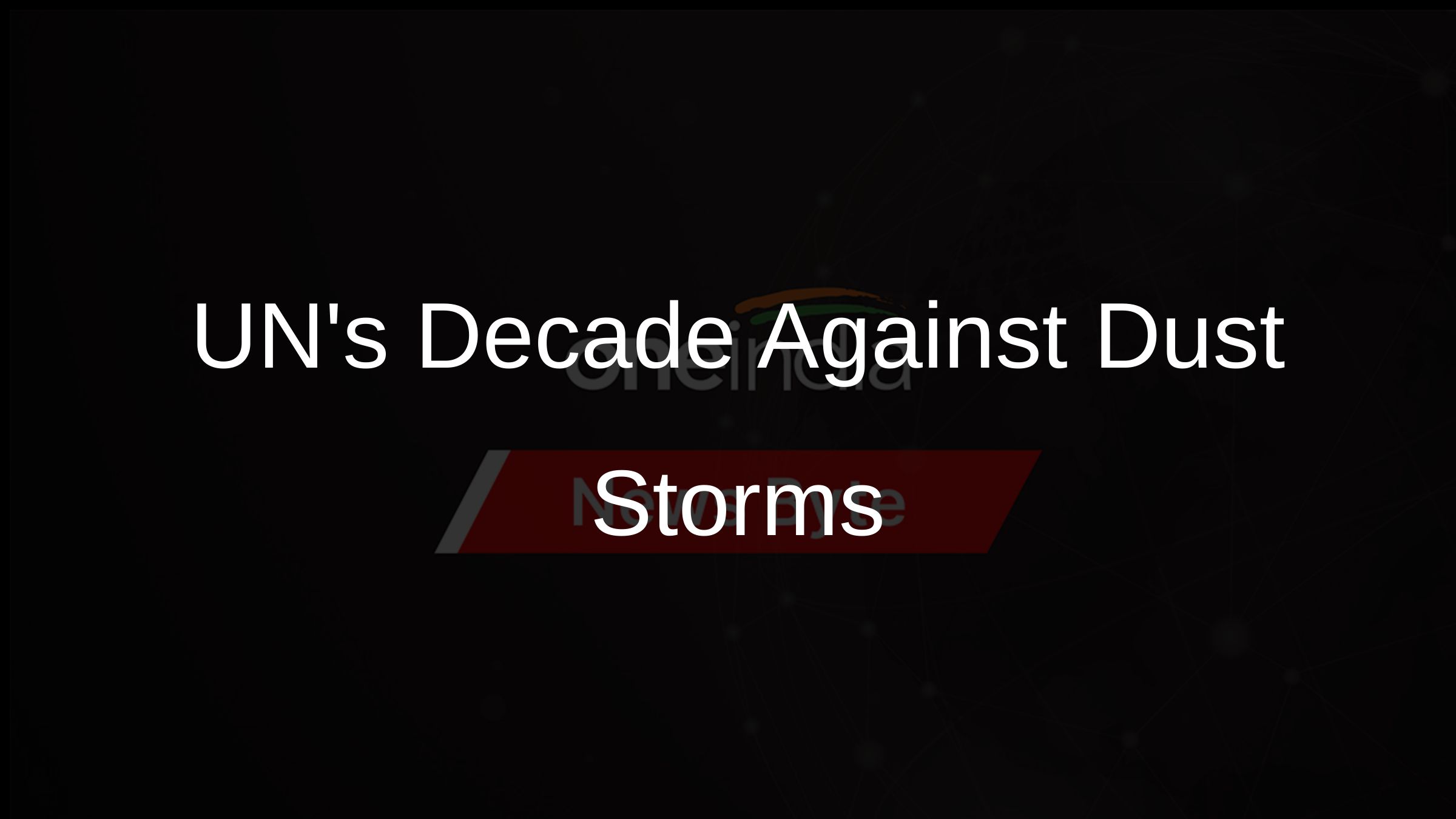 UN Decade 2025-2034: Global Fight Against Sand and Dust Storms ...