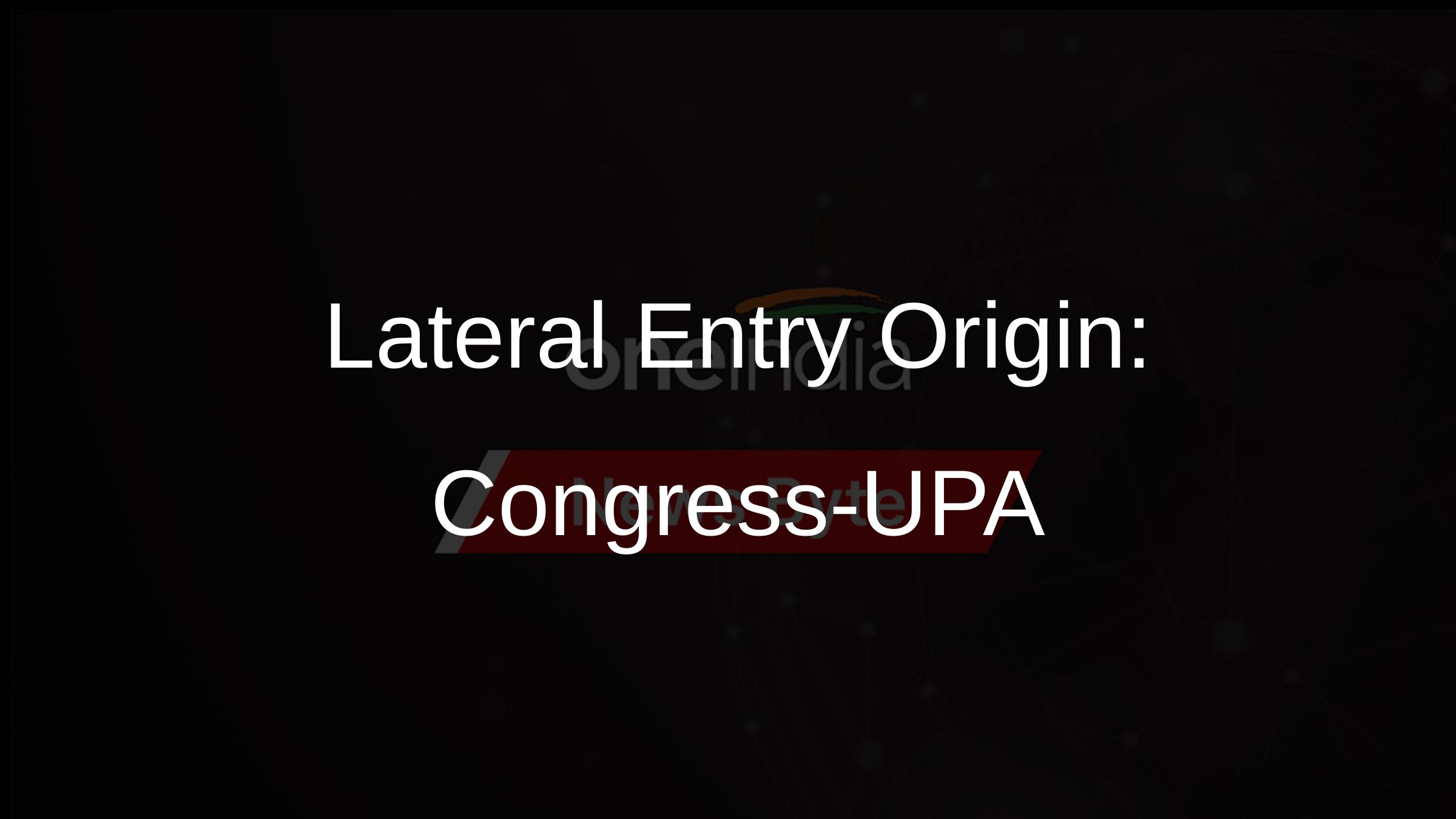 Lateral Entry Policy Originated Under Congress-UPA, Govt Sources Reveal ...