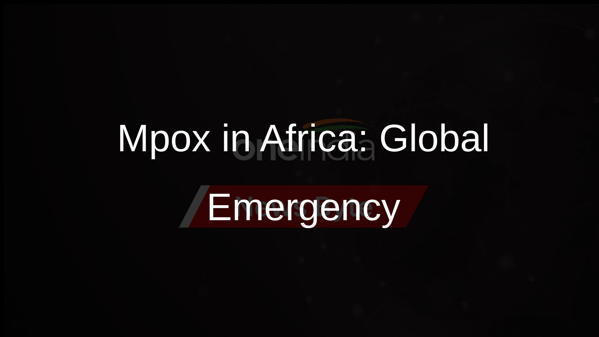 Mpox Outbreaks in Africa: A Declared Global Health Emergency - Oneindia News