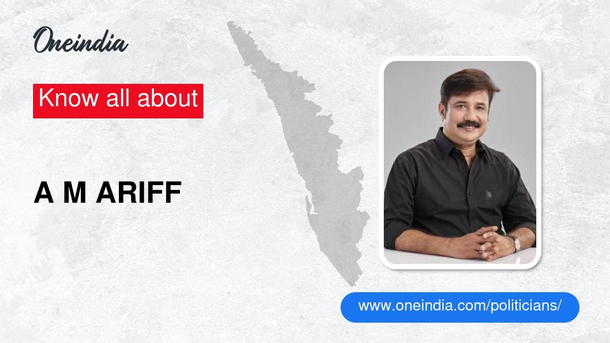 A M Ariff: Age, Biography, Education, Wife, Caste, Net Worth & More ...
