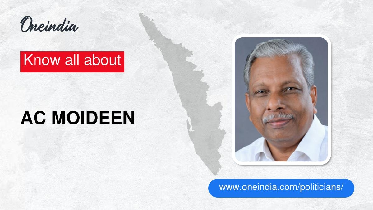 AC Moideen: Age, Biography, Education, Wife, Caste, Net Worth & More ...