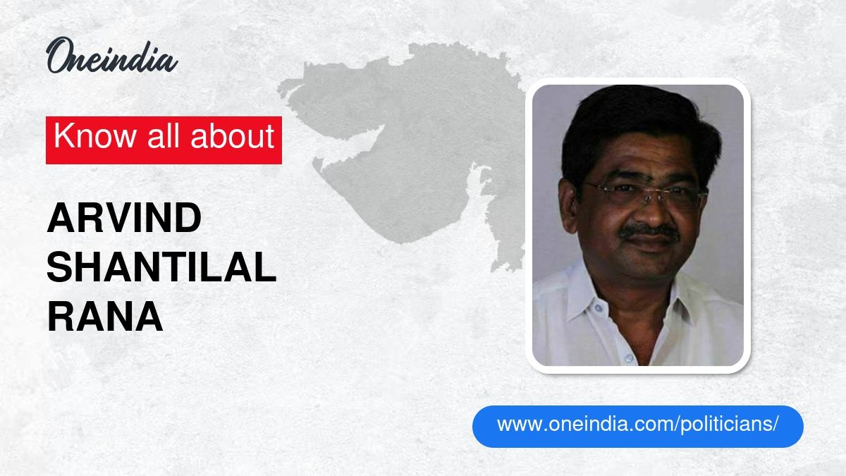 Arvind Shantilal Rana: Age, Biography, Education, Wife, Caste, Net Worth & More - Oneindia