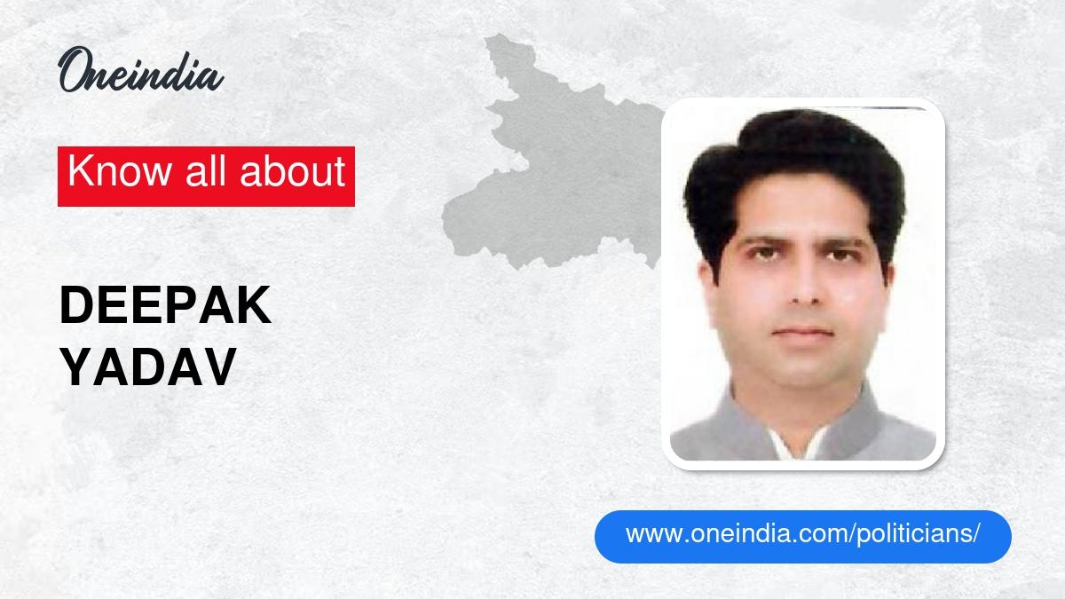 Deepak Yadav: Age, Biography, Education, Wife, Caste, Net Worth & More - Oneindia