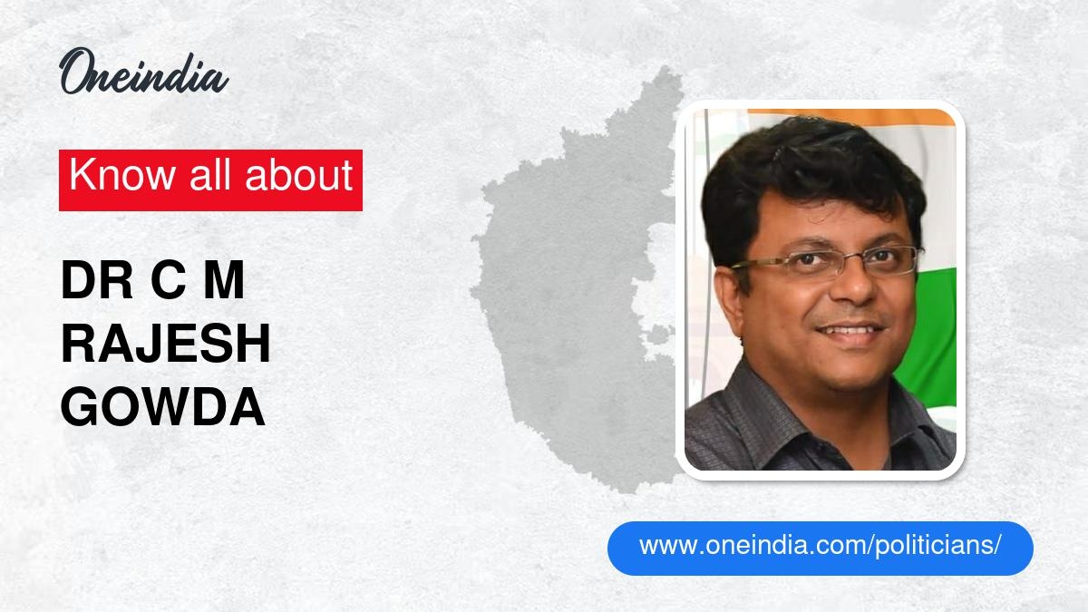 Dr C M Rajesh Gowda: Age, Biography, Education, Wife, Caste, Net Worth ...