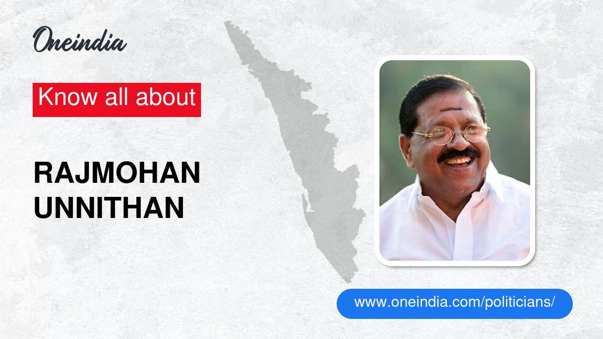 Rajmohan Unnithan: Age, Biography, Education, Wife, Caste, Net Worth ...