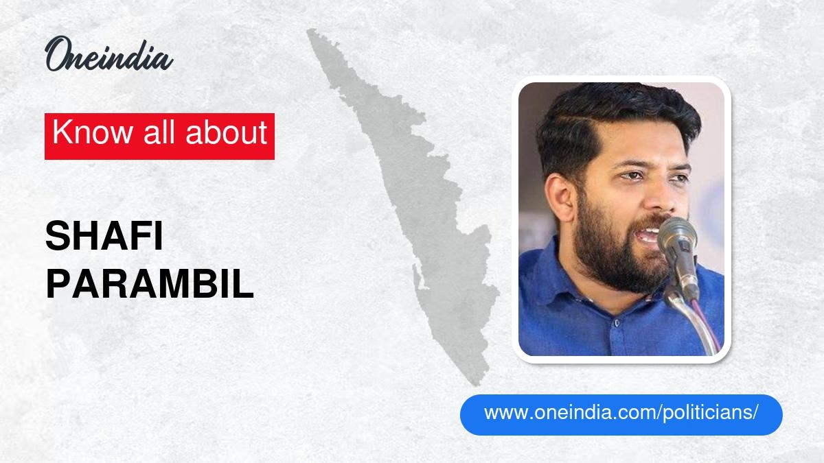 Shafi Parambil: Age, Biography, Education, Wife, Caste, Net Worth & More - Oneindia