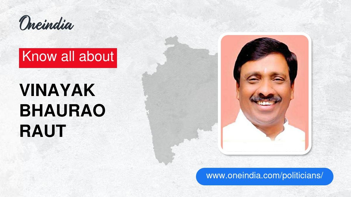 Vinayak Bhaurao Raut: Age, Biography, Education, Wife, Caste, Net Worth ...