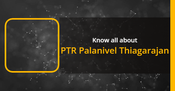PTR Palanivel Thiagarajan: Age, Biography, Education, Wife, Caste, Net ...