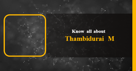 Thambidurai M: Age, Biography, Education, Wife, Caste, Net Worth & More ...